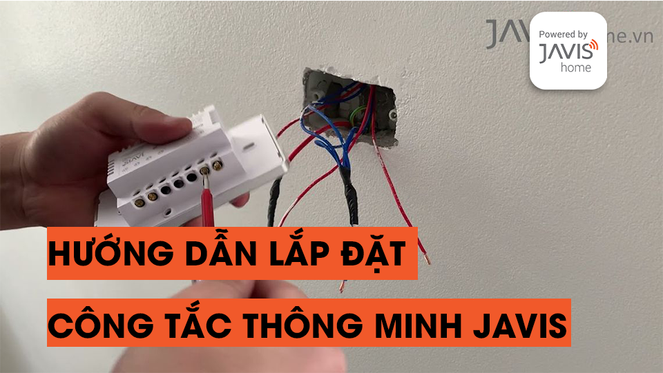 Hướng dẫn lắp đặt công tắc thông minh Javis